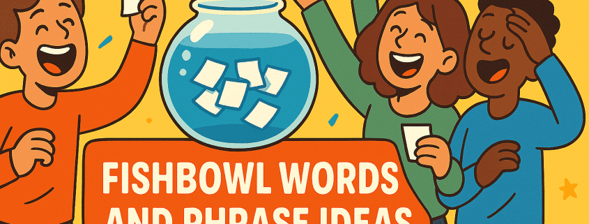 300+ Fishbowl Words and Phrase Ideas - FunAttic – Spreading Fun Since 1998